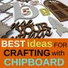 BEST IDEAS FOR CRAFTING WITH CHIPBOARD YOU NEED TO KNOW